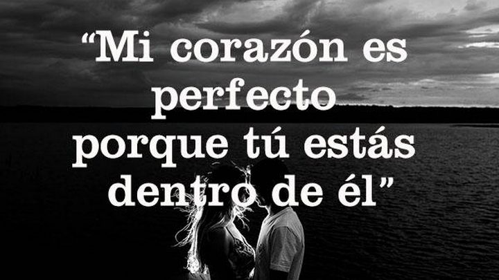 Mi Corazon Es Perfecto Porque Tu Estas Dentro De El frases bonitas ...